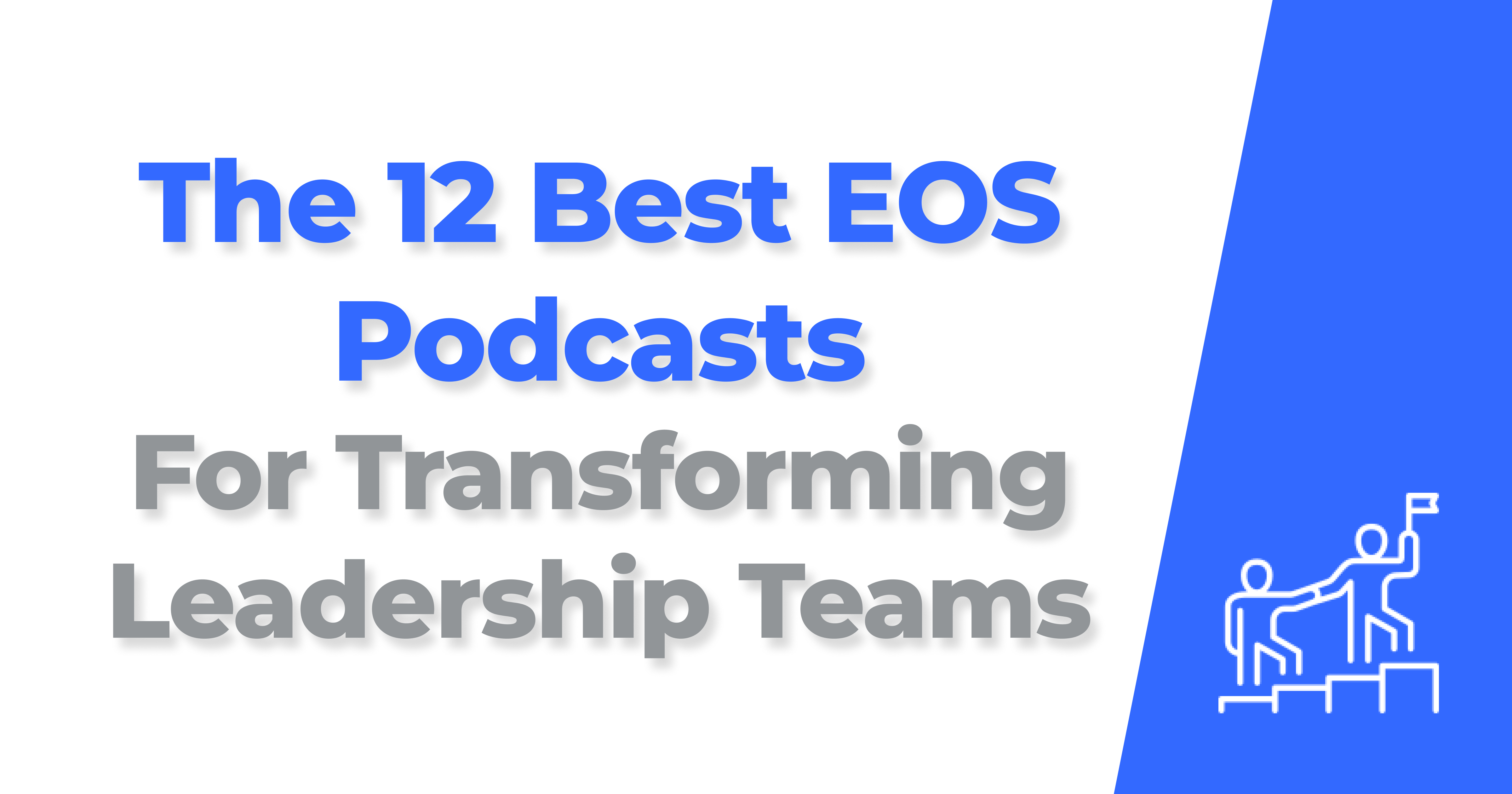 The 12 Best EOS Podcasts For Transforming Leadership Teams